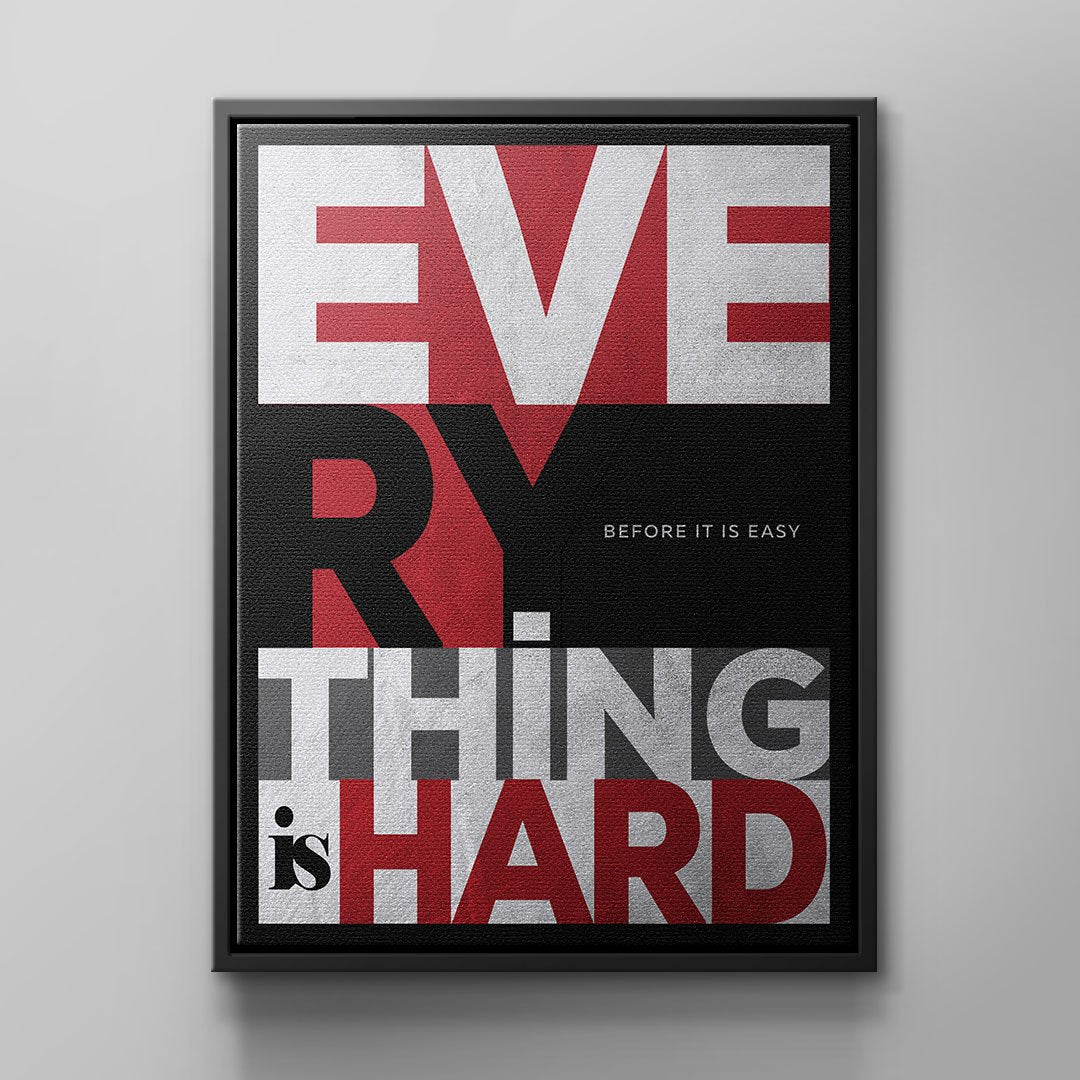EVERYTHING IS HARD BEFORE IT IS EASY – DOTCOMCANVAS®